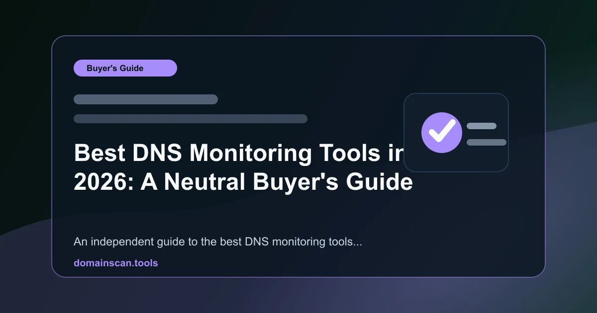 Best DNS Monitoring Tools in 2026: A Neutral Buyer's Guide